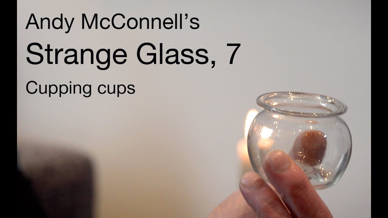 Andy McConnell's Strange Glass, 7. Cupping cups. - YouTube
