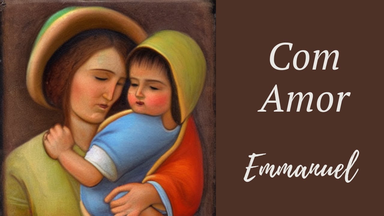 Com amor - Emmanuel - YouTube