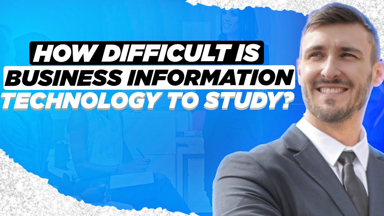 How Difficult is Business Information Technology? (Everything you need ...
