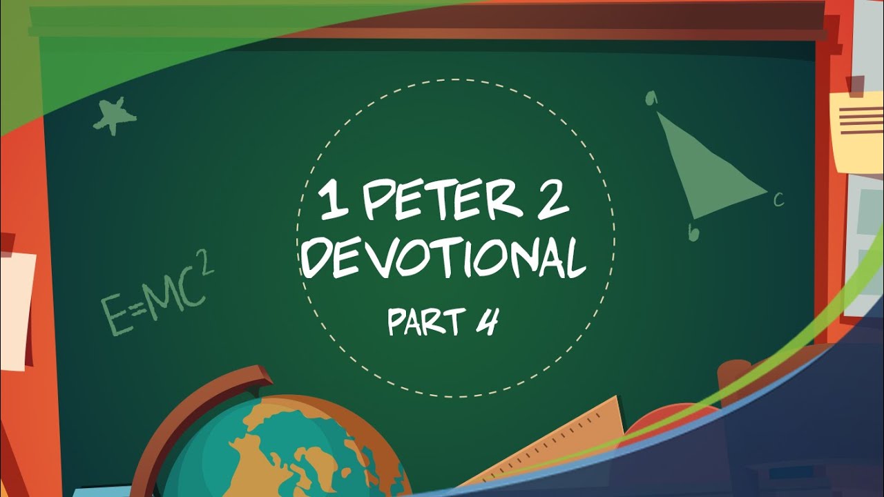 "1 Peter 2 Devotional: part 4" - YouTube