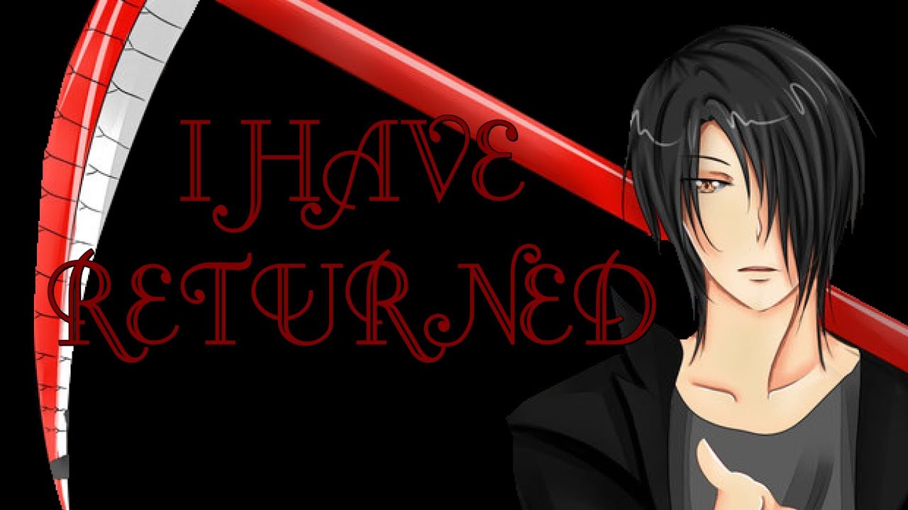 I have RETURNED!! - YouTube