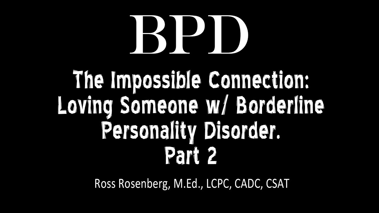 Pt. 2. The Impossible Connection: Loving Someone w/ Borderline ...