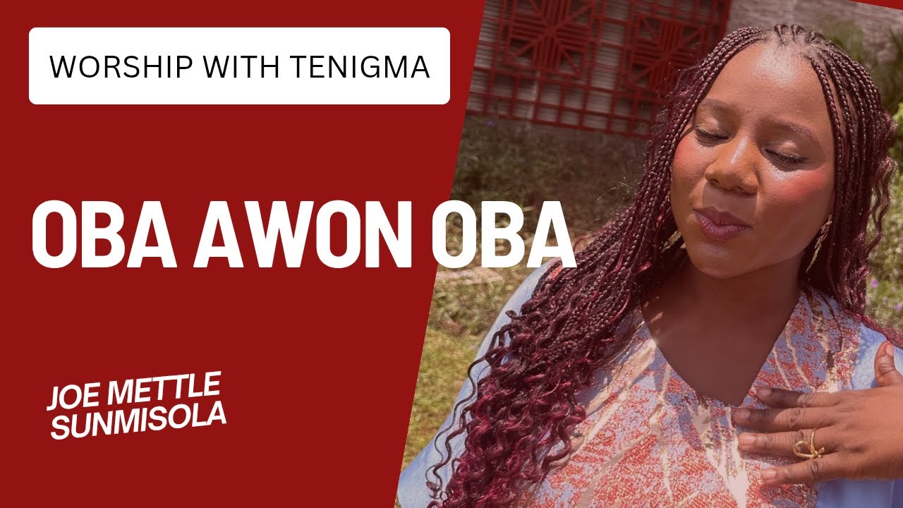 Oba Awon Oba (Joe Mettle ft Sunmisola Agbebi Okeleye) _ Worship with ...