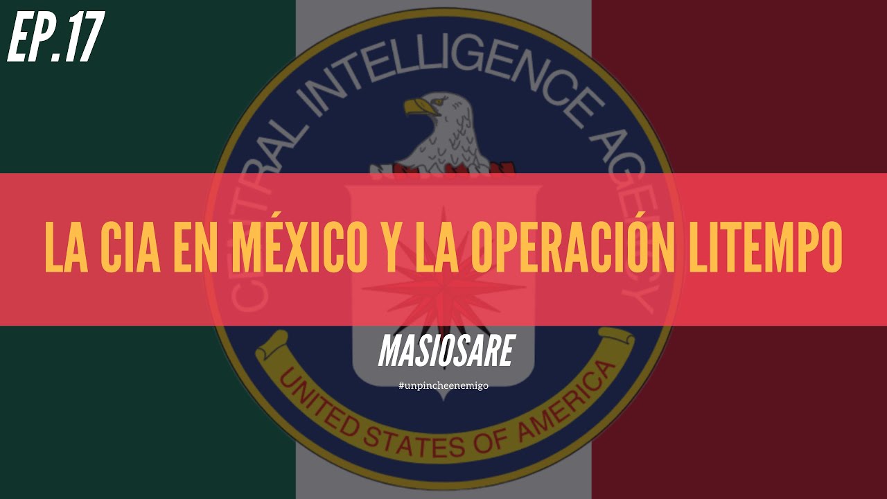 Ep17/LA CIA EN MÉXICO CON LA OPERACION LI TEMPO -MASIOSARE PODCAST ...