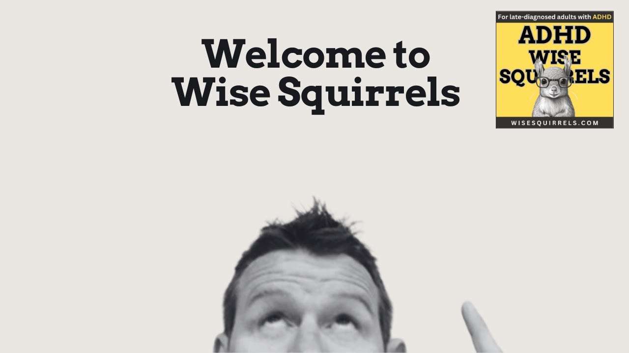 Welcome, Wise Squirrel. The podcast for late-diagnosed adults with ADHD. - YouTube