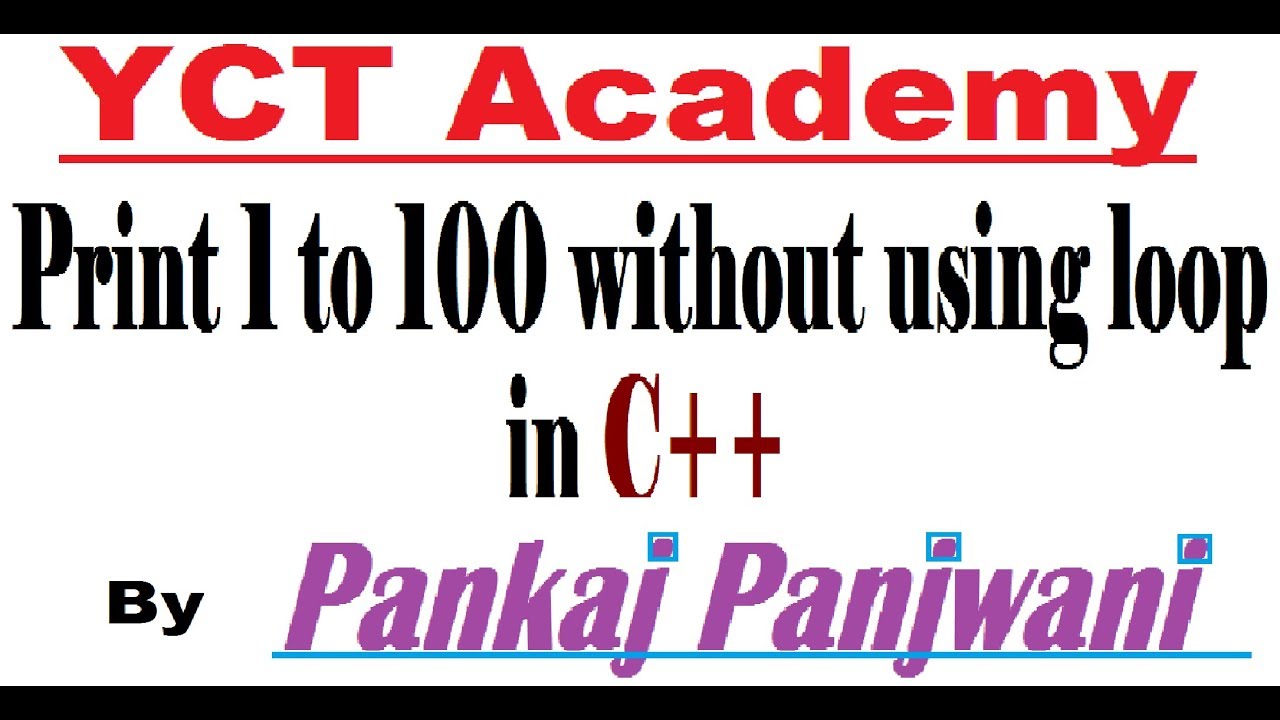 Print 1 To 100 Without Using Loop In C Object Oriented Approach print-1-to-100-without-using-loop-in-c-object-oriented-approach