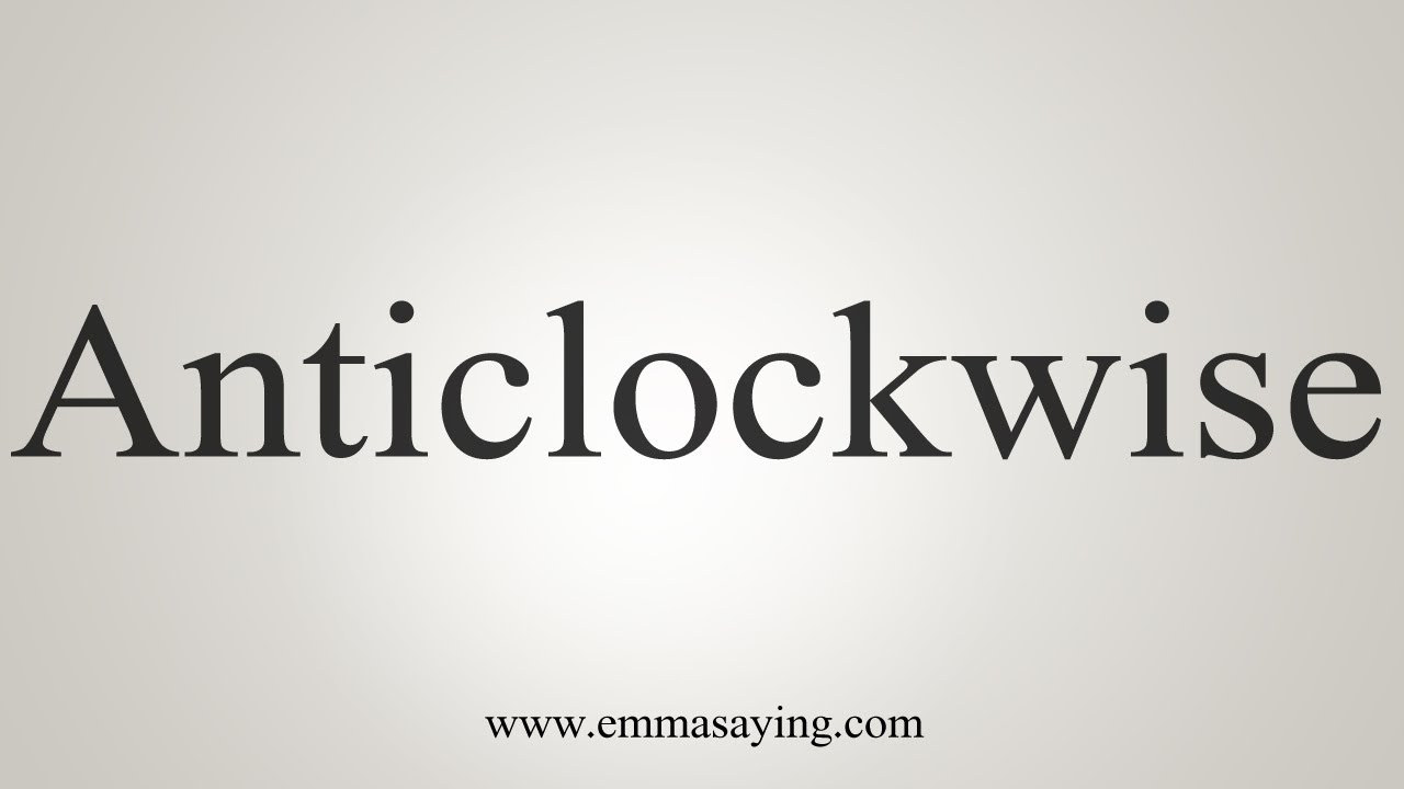 How To Say Anticlockwise - YouTube
