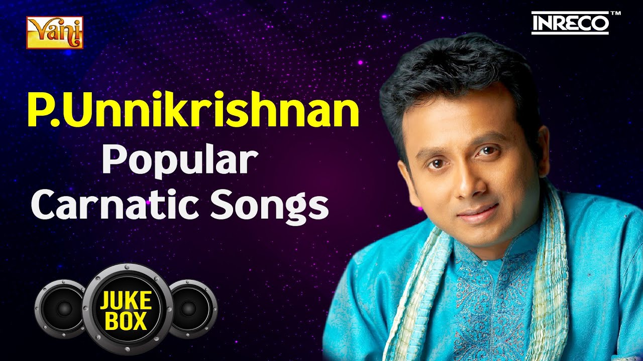 Vintage Melodies of P.Unnikrishnan | Popular Carnatic Songs | Carnatic ...