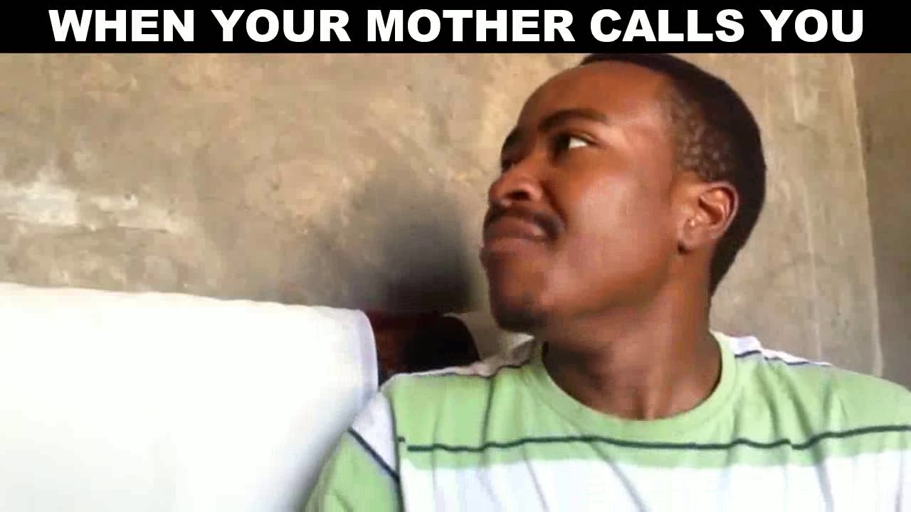 WHEN YOUR MOTHER CALLS YOU YouTube when-your-mother-calls-you-youtube