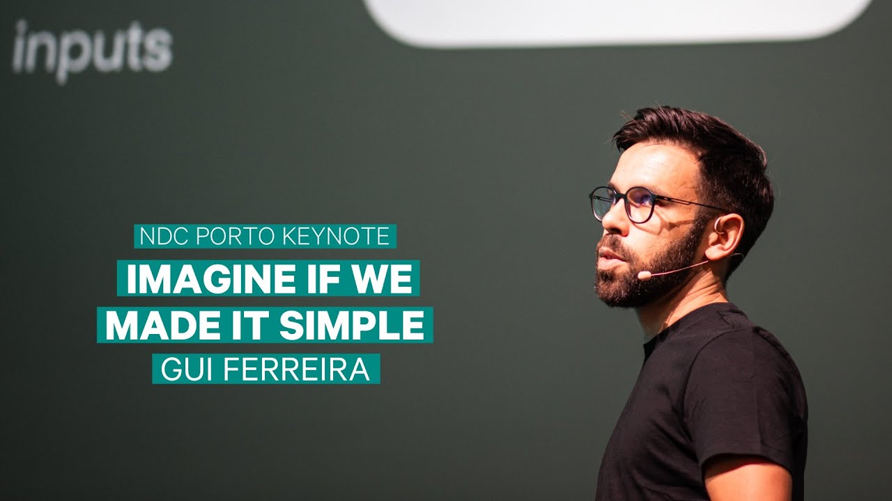 Keynote: Imagine If We Made It Simple - Gui Ferreira - NDC Porto 2025 ...