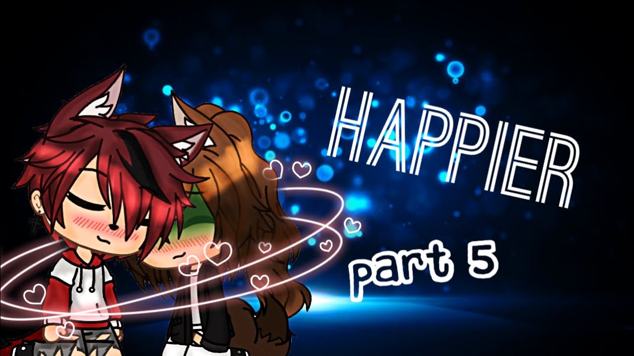 Happier Glmv ~ Part5!!!~ Gacha Life ~ - YouTube