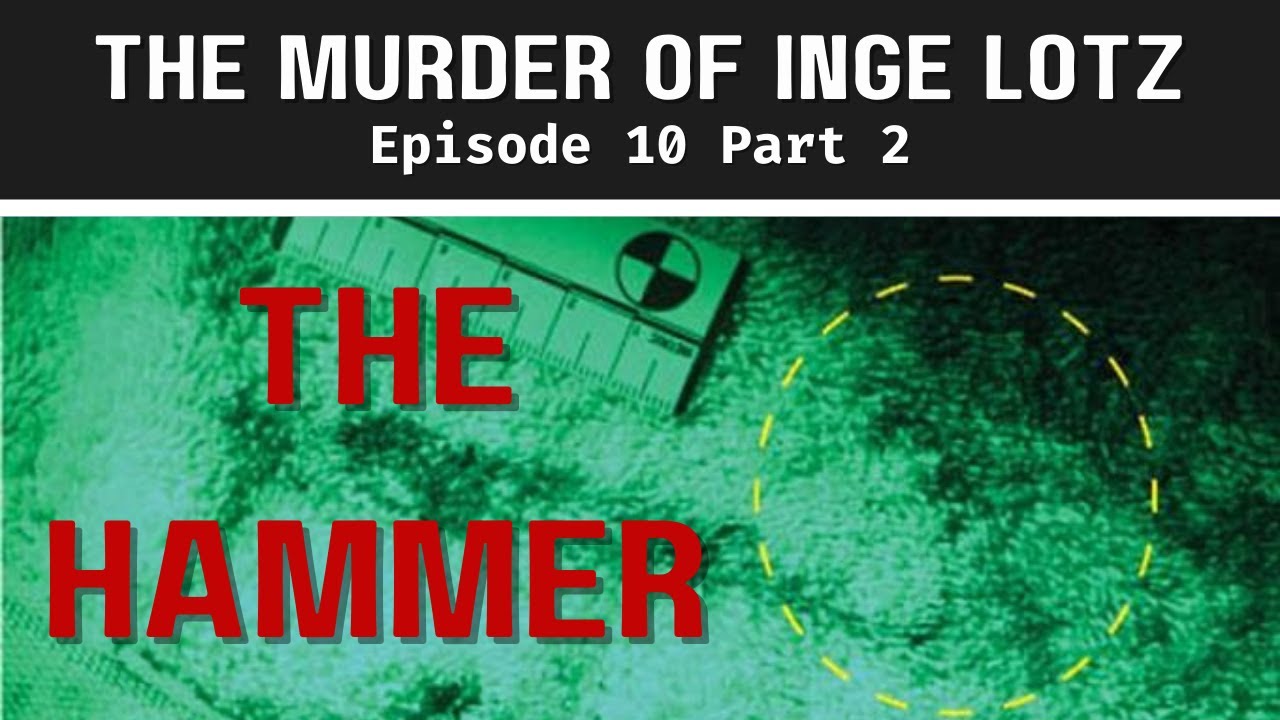 The Murder of Inge Lotz : Episode 10 - Part 2: The Hammer - YouTube