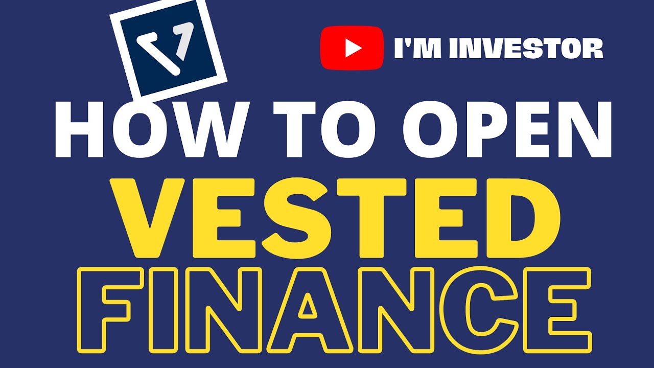 How to Open an Account with Vested Finance - A Step-by-Step Guide to ...