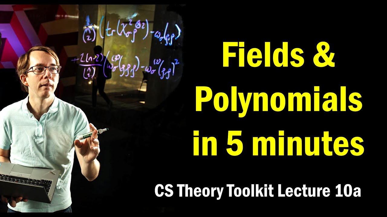 Fields And Polynomials In 5 Minutes Cmu Lecture 10a Of Cs Theory Toolkit Youtube