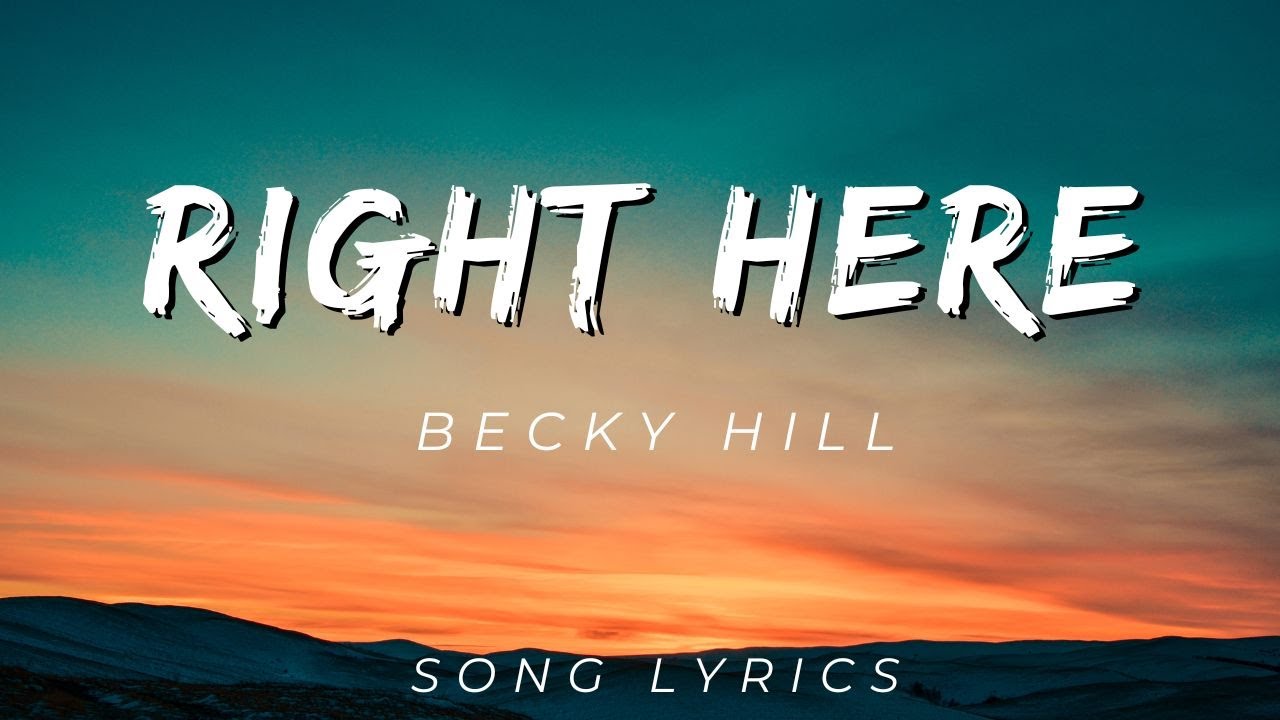 BECKY HILL - RIGHT HERE | SONG LYRICS VERSION - YouTube