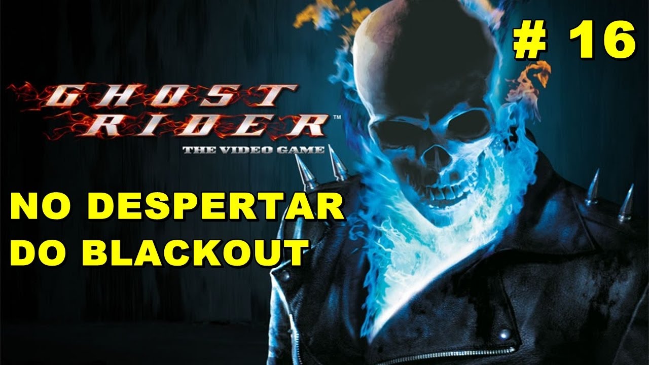 GHOST RIDER - PARTE 16 NO DESPERTAR DO BLACKOUT (PS2) IN BLACKOUT´S WAKE NO COMMENTARY - YouTube
