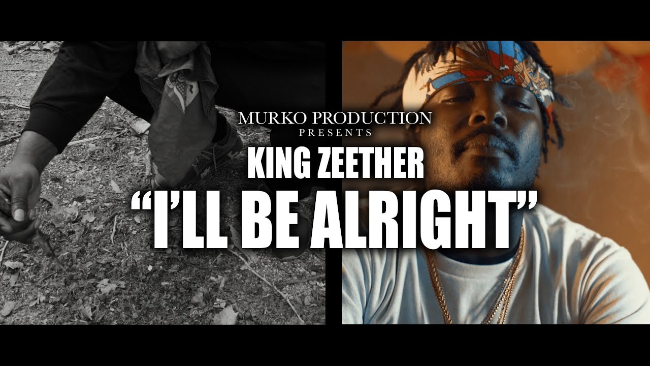 King Zeether - "I'll Be Alright" (Music video) Shot by. @Darealmurko ...
