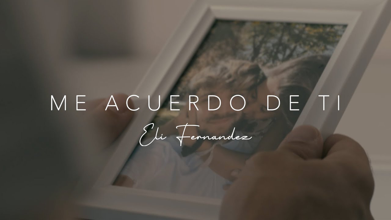 Eli Fernandez - Me Acuerdo de Ti (Videoclip Oficial) - YouTube