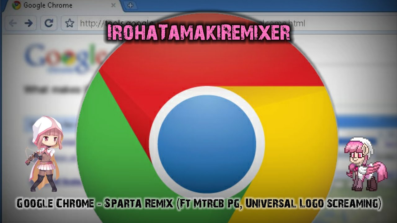 Google Chrome - Sparta Remix (Ft. Mtrcb pg, Universal Logo screaming ...