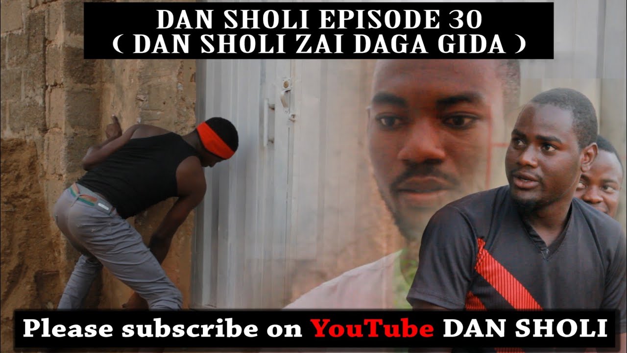 Dan Sholi Episode 30 ( Zai dauki gida a kanshi, gwarama kenan ) - YouTube