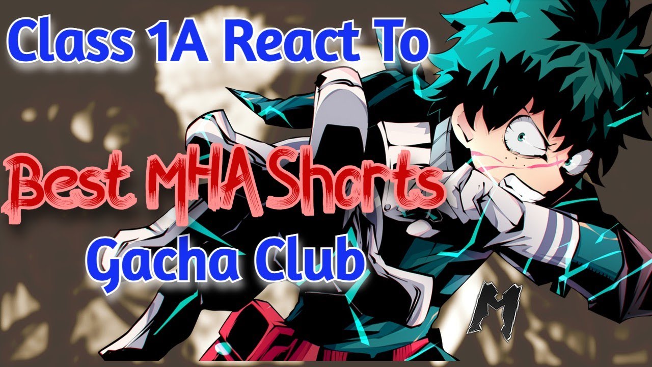 Class 1A Reacts to the Best MHA Short Clips | Gacha Club Edition - YouTube