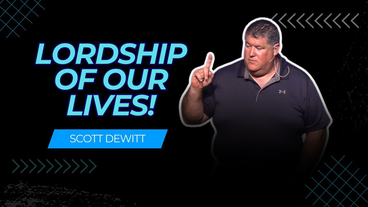 Scott Dewitt | Lordship of Our Lives - YouTube