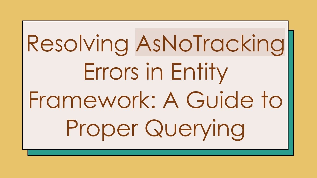 Resolving Asnotracking Errors In Entity Framework A Guide To Proper Querying Youtube