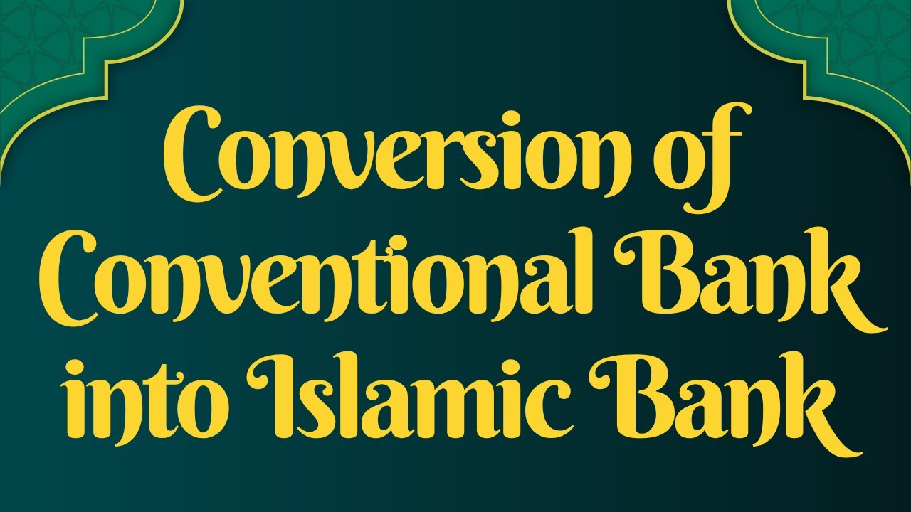 Conversion of Conventional Bank into Islamic Bank - YouTube