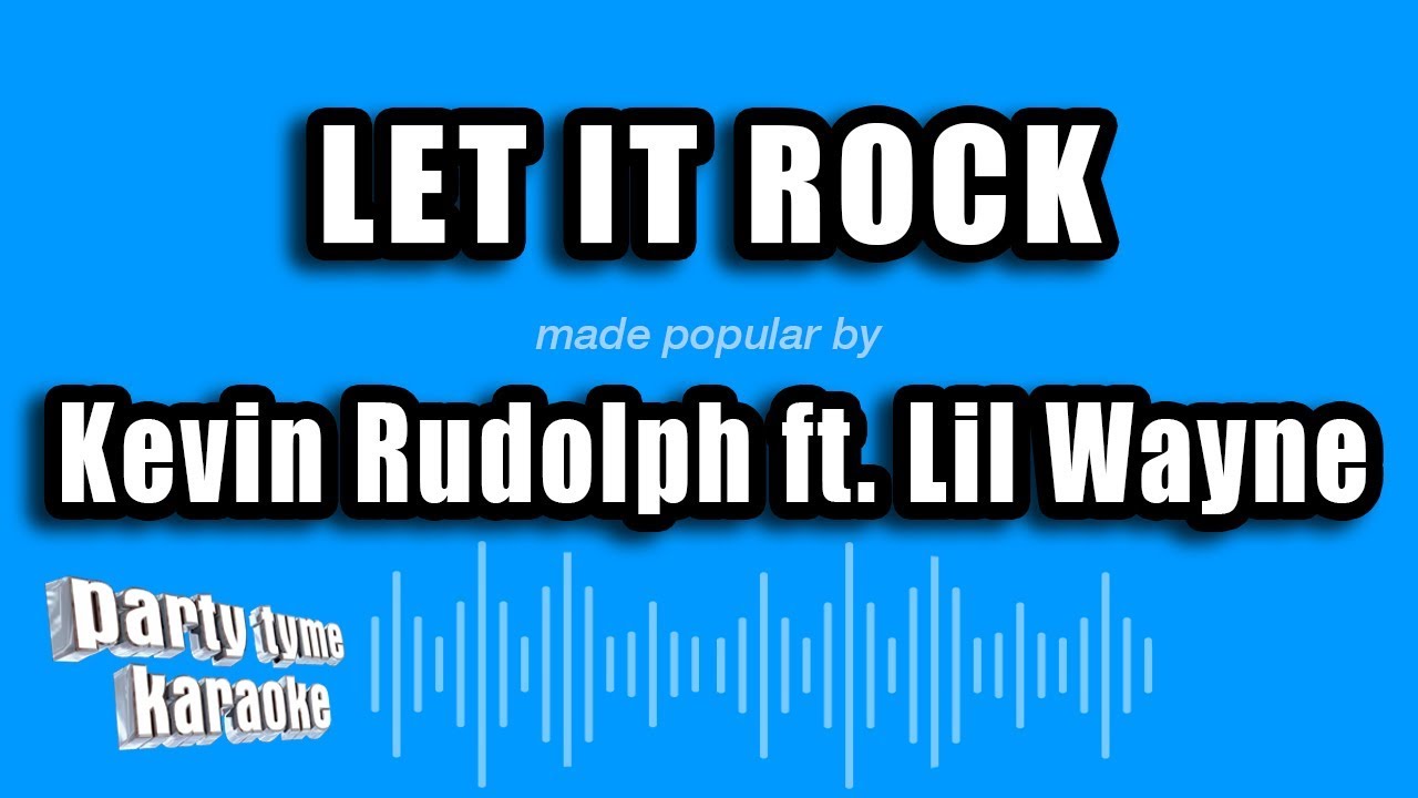 Kevin Rudolph ft. Lil Wayne - Let It Rock (Karaoke Version) - YouTube Music