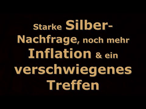 Top News - Starke Silbernachfrage, mehr Inflation & ein verschwiegenes Treffen