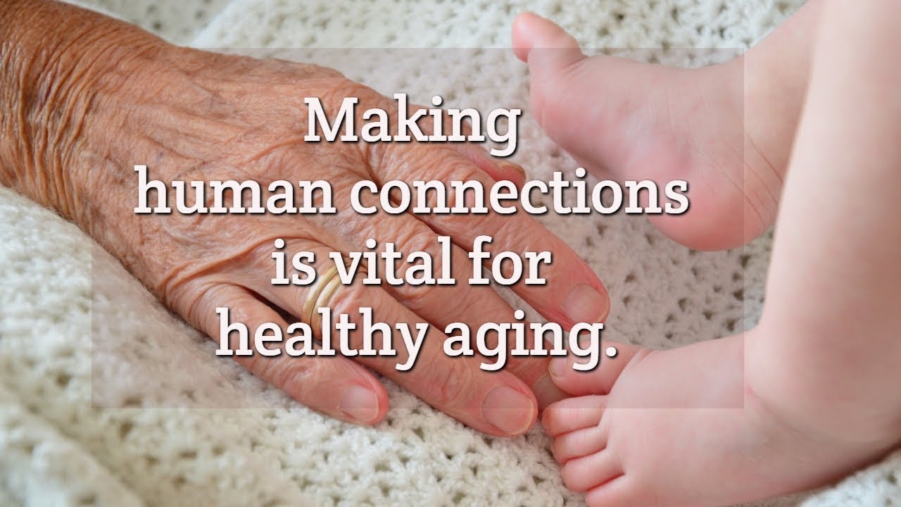 Making Human Connections is Vital For Healthy Aging - YouTube