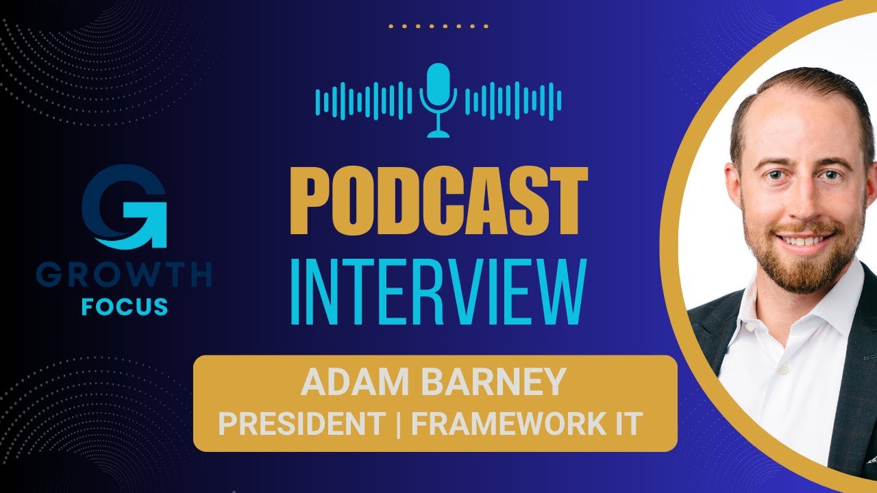 Interview with Adam Barney | President Framework IT | Growth Focus ...