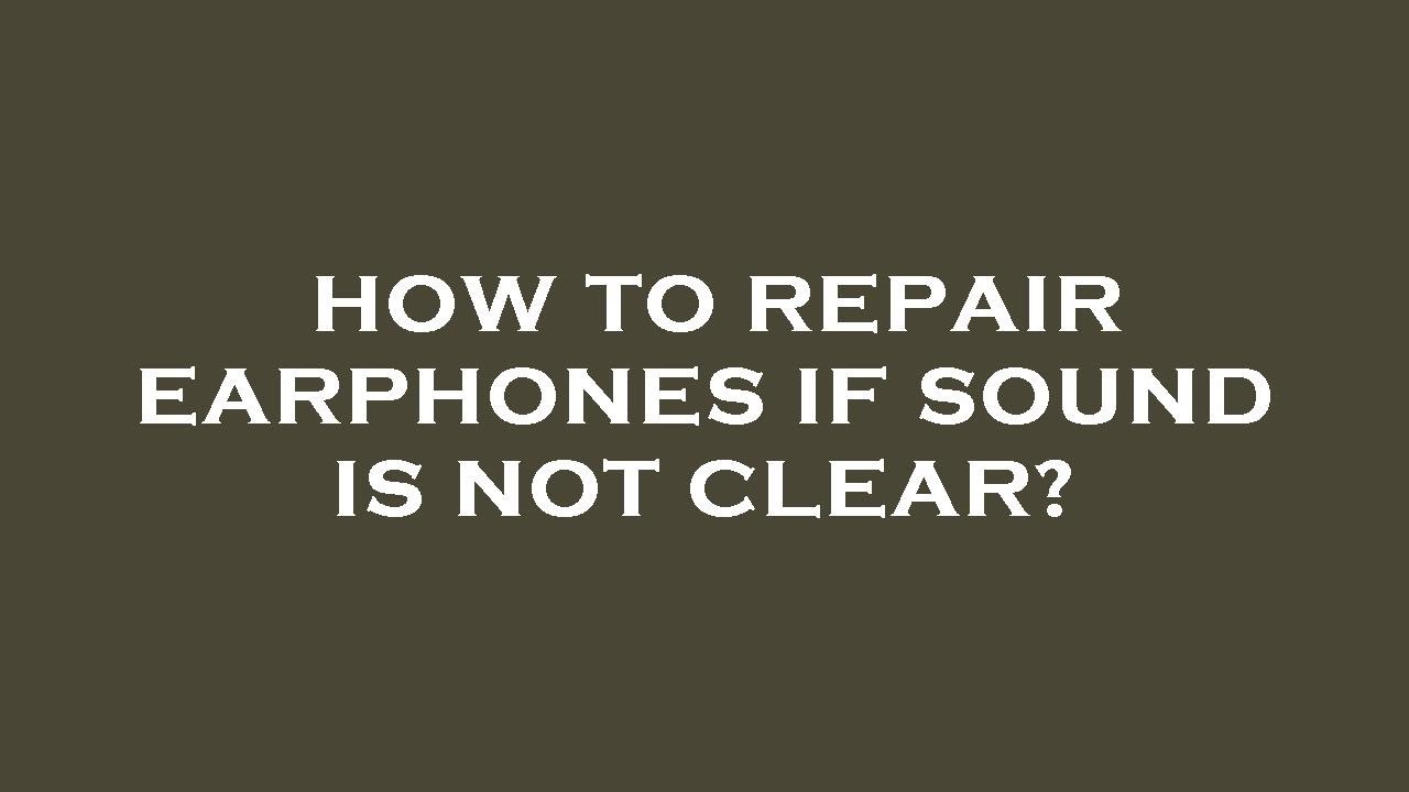 How to repair earphones if sound is not clear? - YouTube