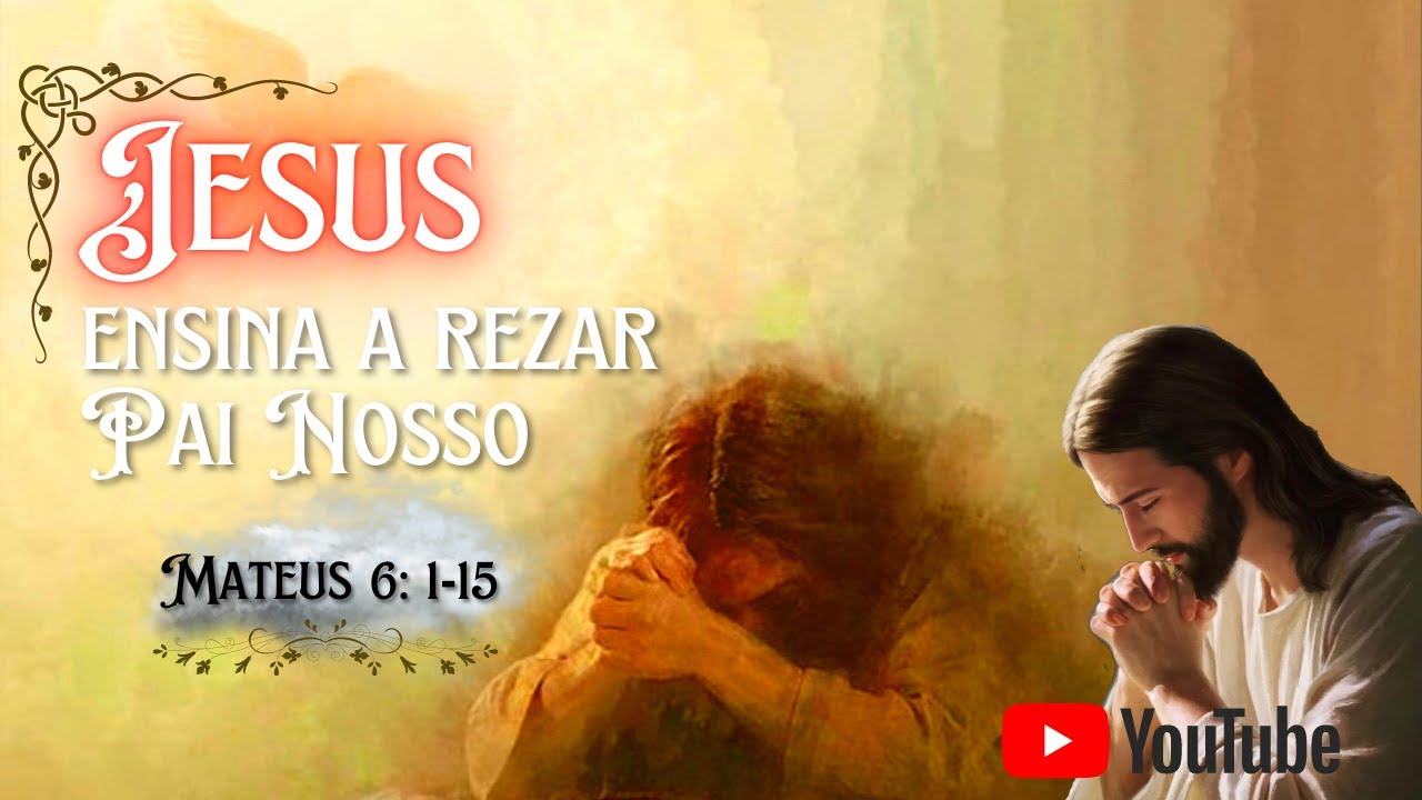Jesus Ensina Rezar Pai Nosso - Mateus 6:1-15 - YouTube