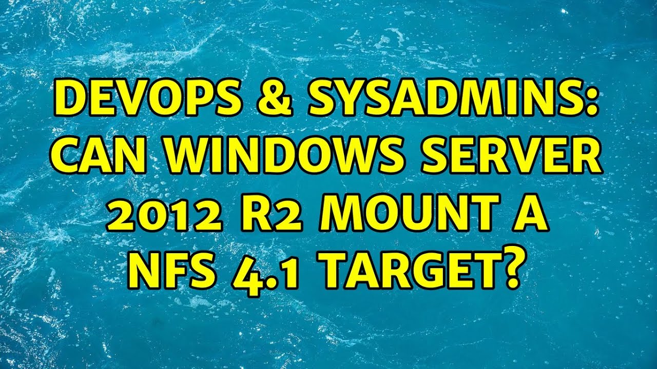 Devops And Sysadmins Can Windows Server 2012 R2 Mount A Nfs 41 Target Youtube 4978