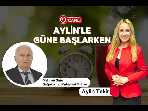 Aylin'le Güne Başlarken'in Konuğu; Soğukpınar Mahallesi Muhtarı Mehmet Şirin