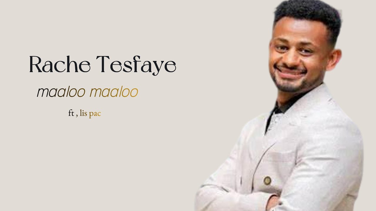 Rache Tesfaye - Maaloo Maaloo | ራቼ ተስፋዬ - ማሎ ማሎ | ft, Lispac New ...
