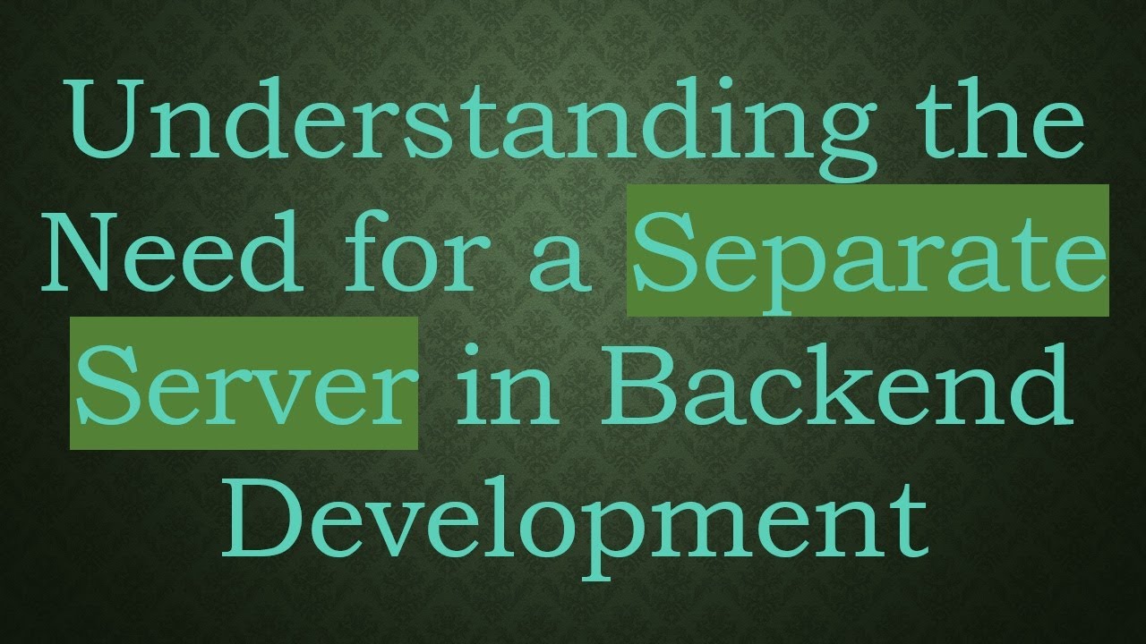 Understanding the Need for a Separate Server in Backend Development ...