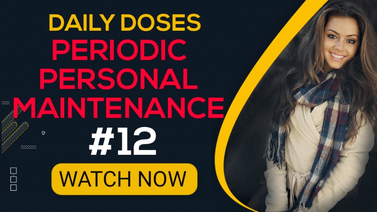 PERIODIC PERSONAL MAINTENANCE | DAILY DOSES | #12 | SPEAK LESS LISTEN ...