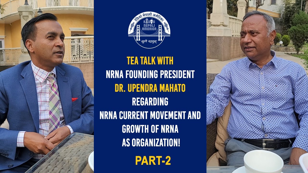 Tea Talk with NRNA Founding President Dr. Upendra Mahato | Radio Nepali ...