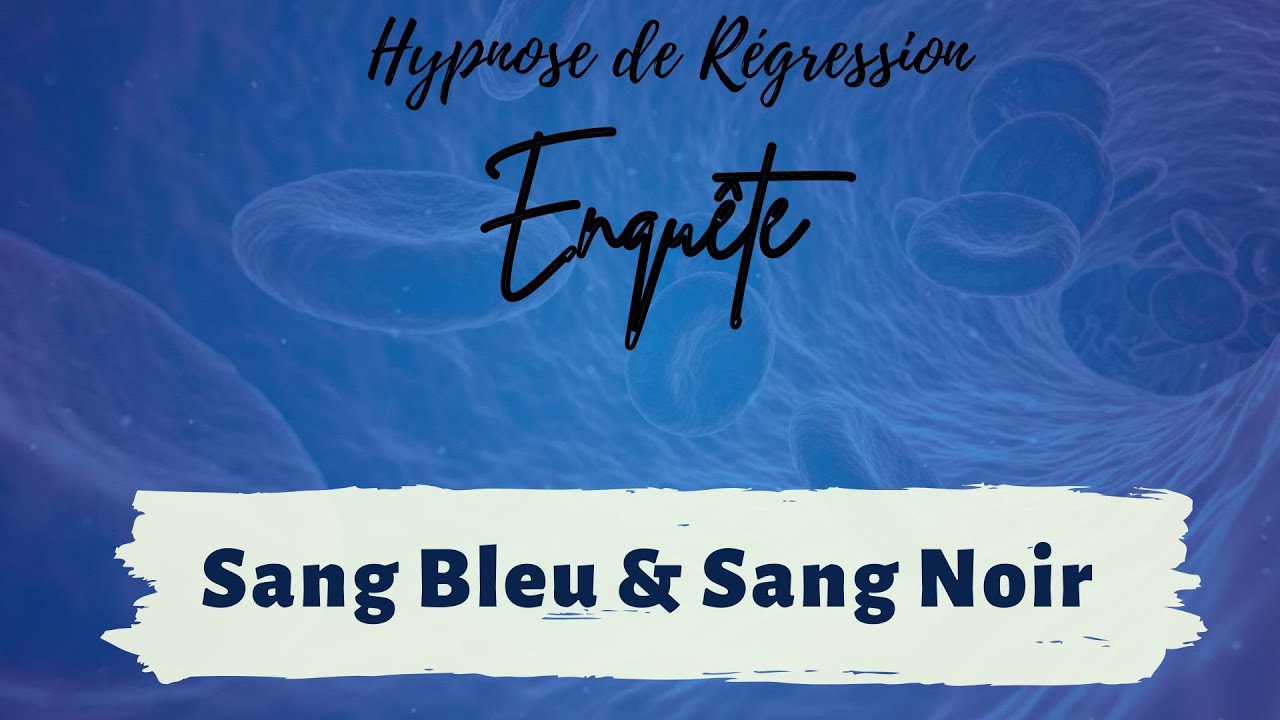 Hypnose Régressive : LE SANG BLEU & LE SANG NOIR (graphène) - Enquête ...