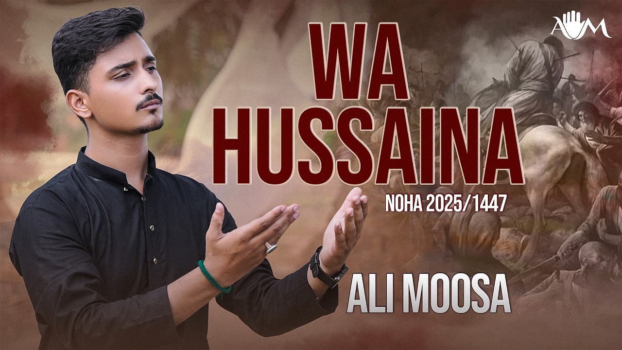 Wa Hussaina | Nohay 2025 | Ali Moosa | Title Noha 2025 | Muharram 2025 - YouTube