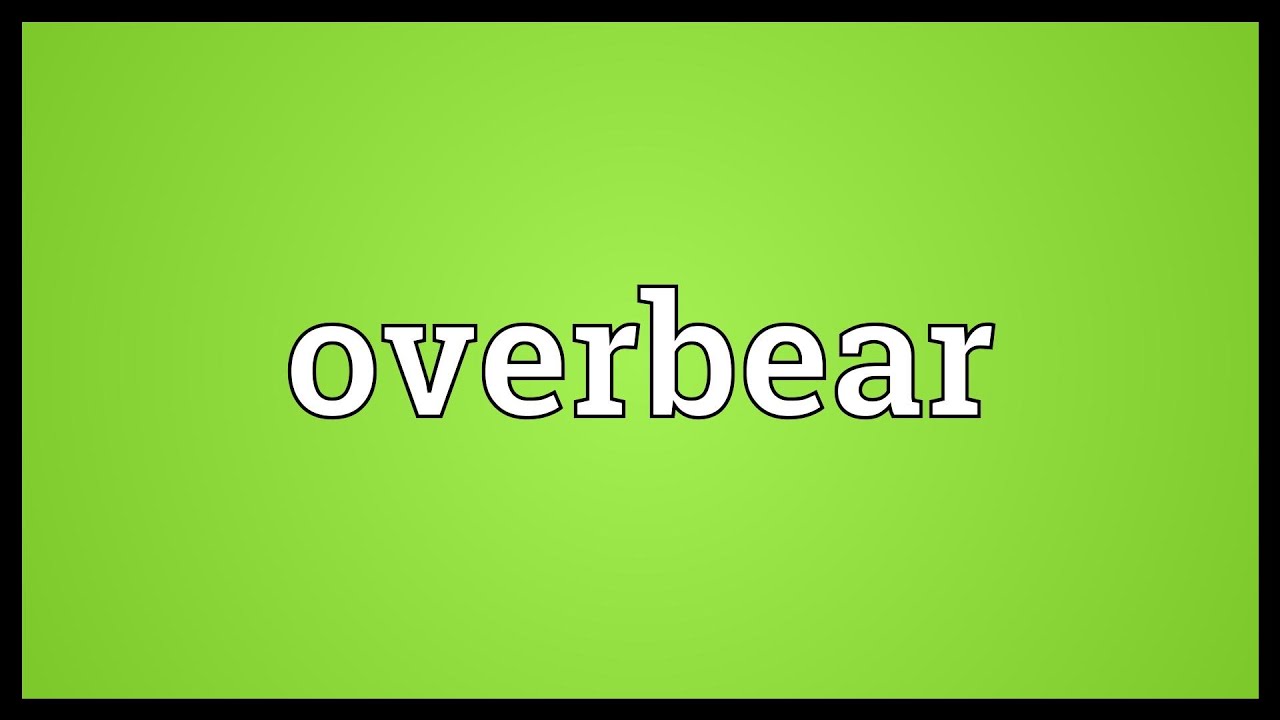 Overbear Meaning - YouTube