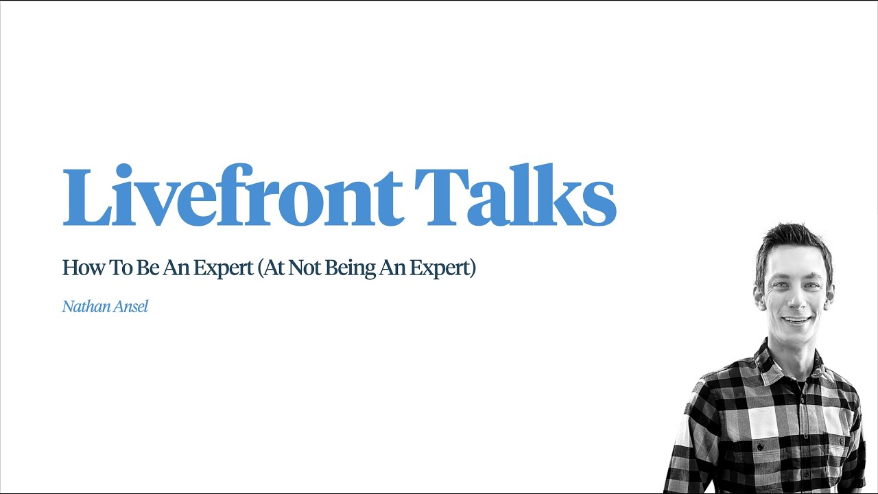 Livefront Talks with Nathan Ansel -- How To Be An Expert (At Not Being An Expert) - YouTube