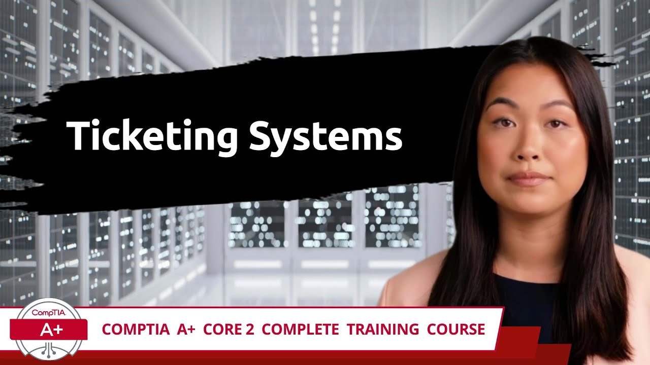 CompTIA A+ Core 2 (220-1102) | Ticketing Systems | Exam Objective 4.1 ...