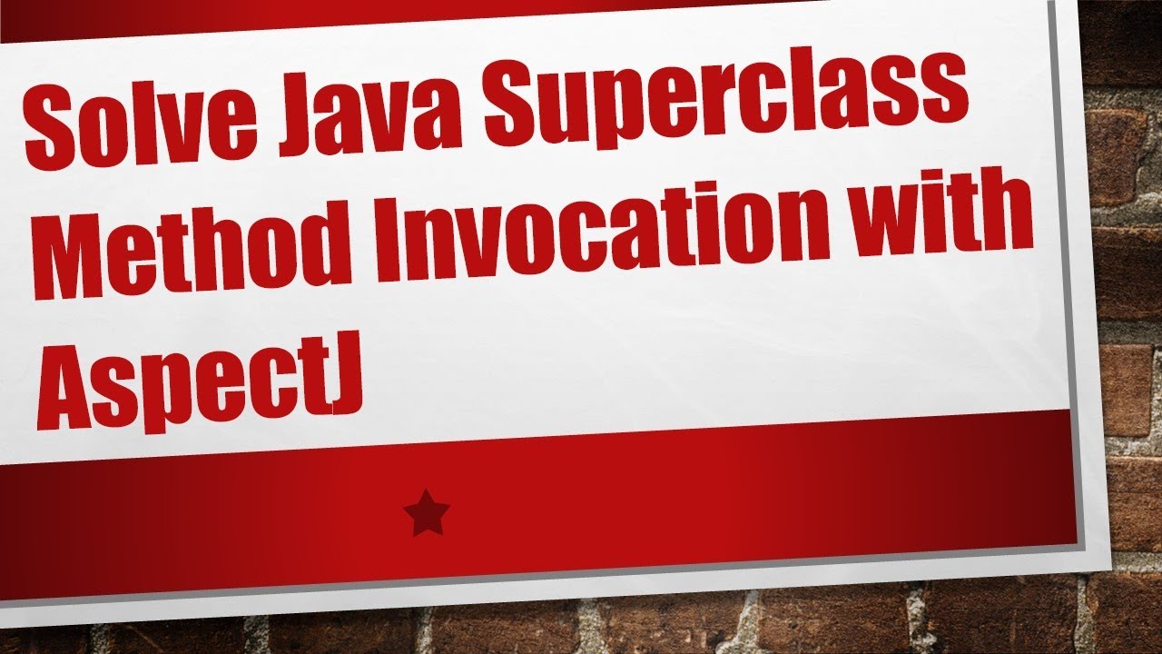 Solve Java Superclass Method Invocation with AspectJ - YouTube