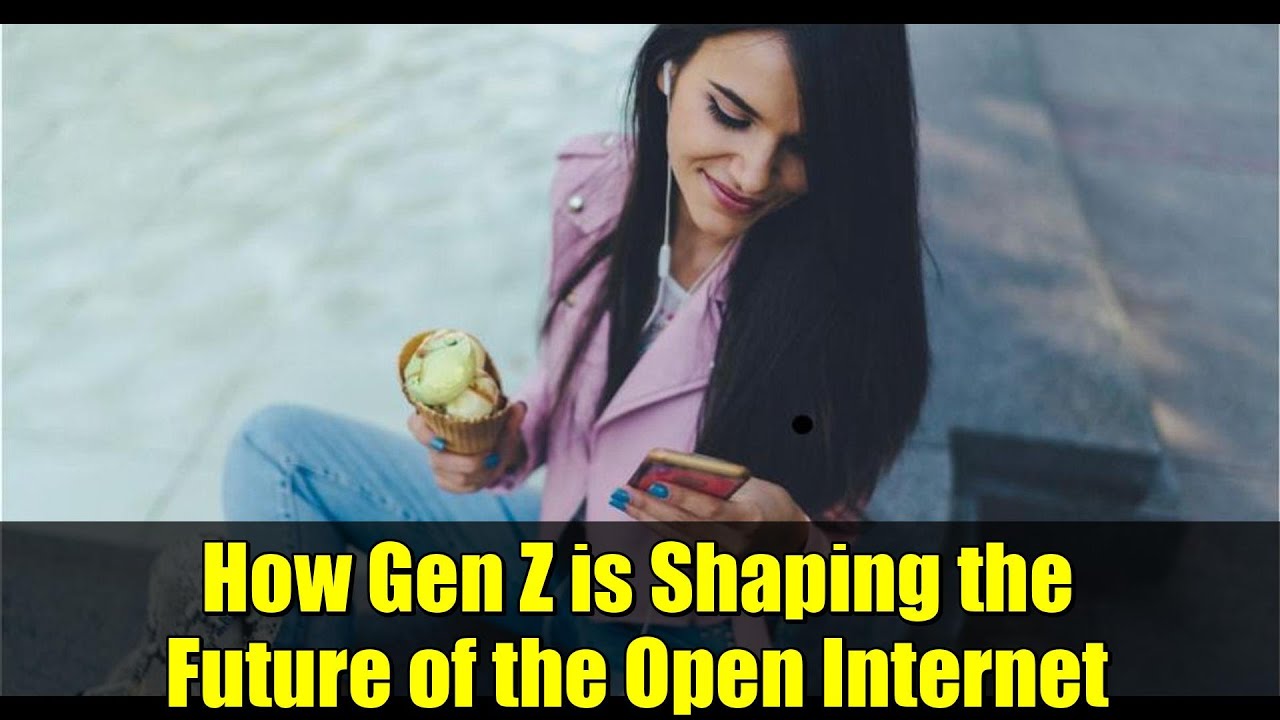 How Gen Z is Shaping the Future of the Open Internet - YouTube