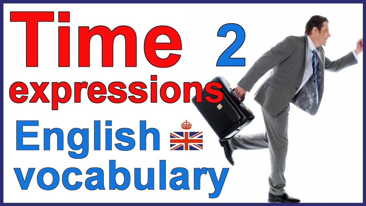 English TIME expressions (vocabulary) - Part 2 - YouTube