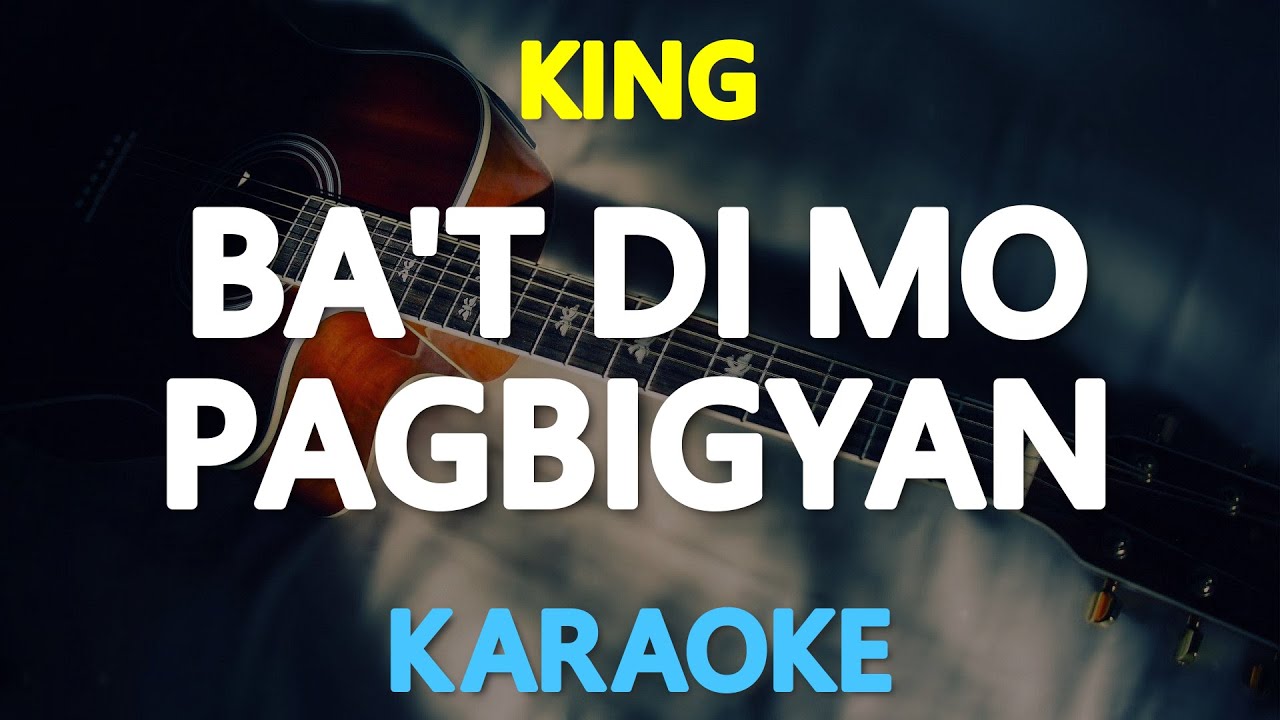 BA'T DI MO PAGBIGYAN - King Girado (KARAOKE Version) - YouTube