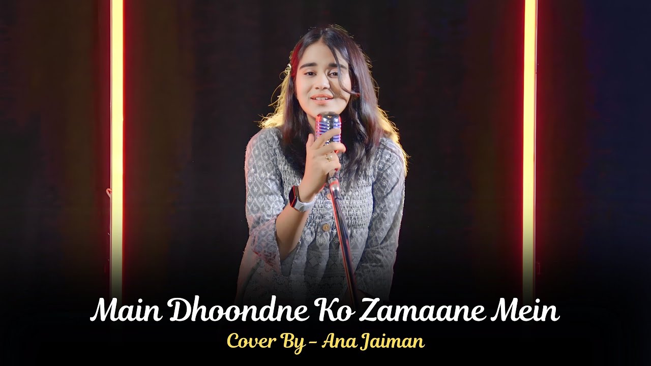 Main Dhoondne Ko Zamaane Mein | Cover By Ana Jaiman | Arijit Singh | Adhyayan Suman | Ariana ...